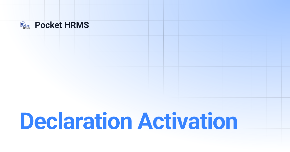 Declaration Activation | Pocket HRMS
