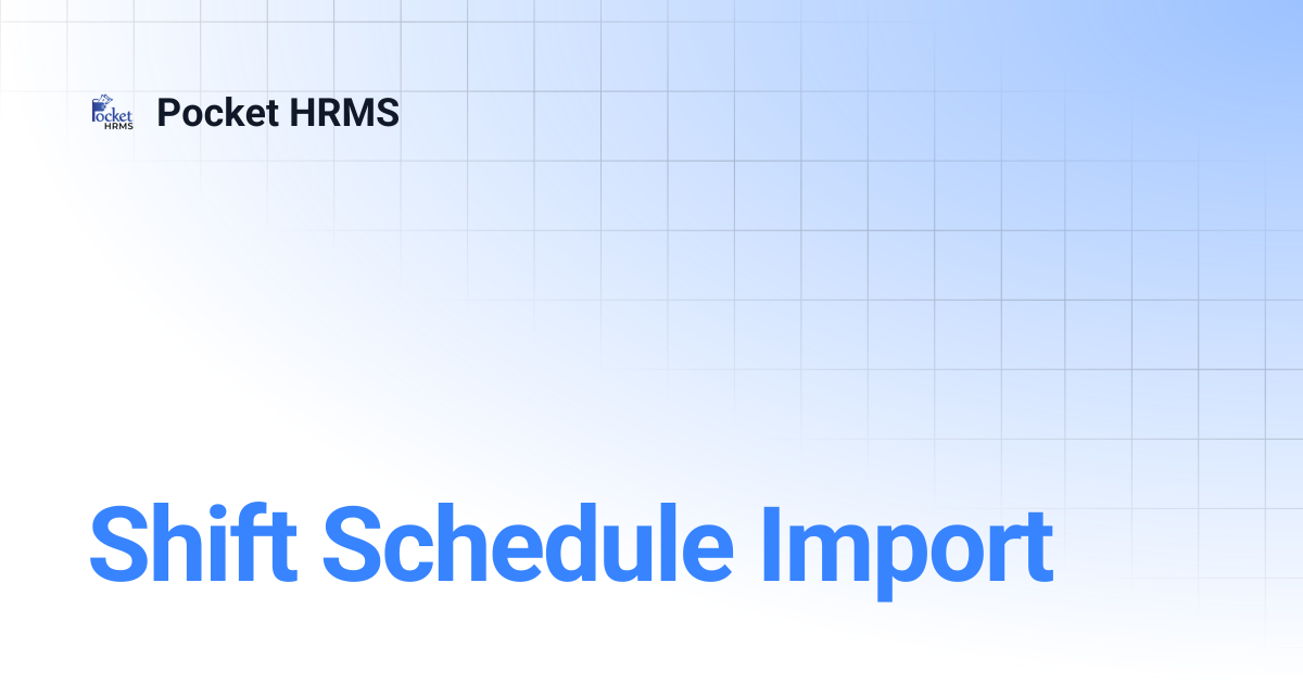 Shift Schedule Import | Pocket HRMS
