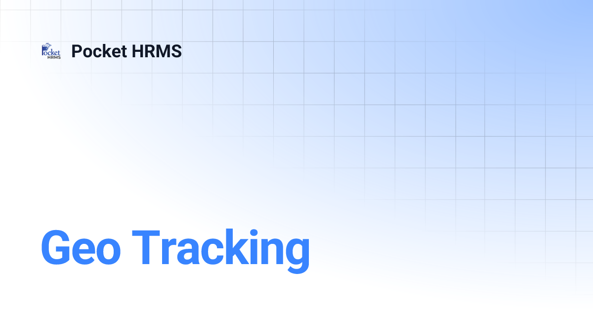 Geo Tracking | Pocket HRMS