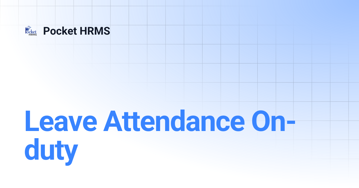 Leave Attendance On-duty | Pocket HRMS