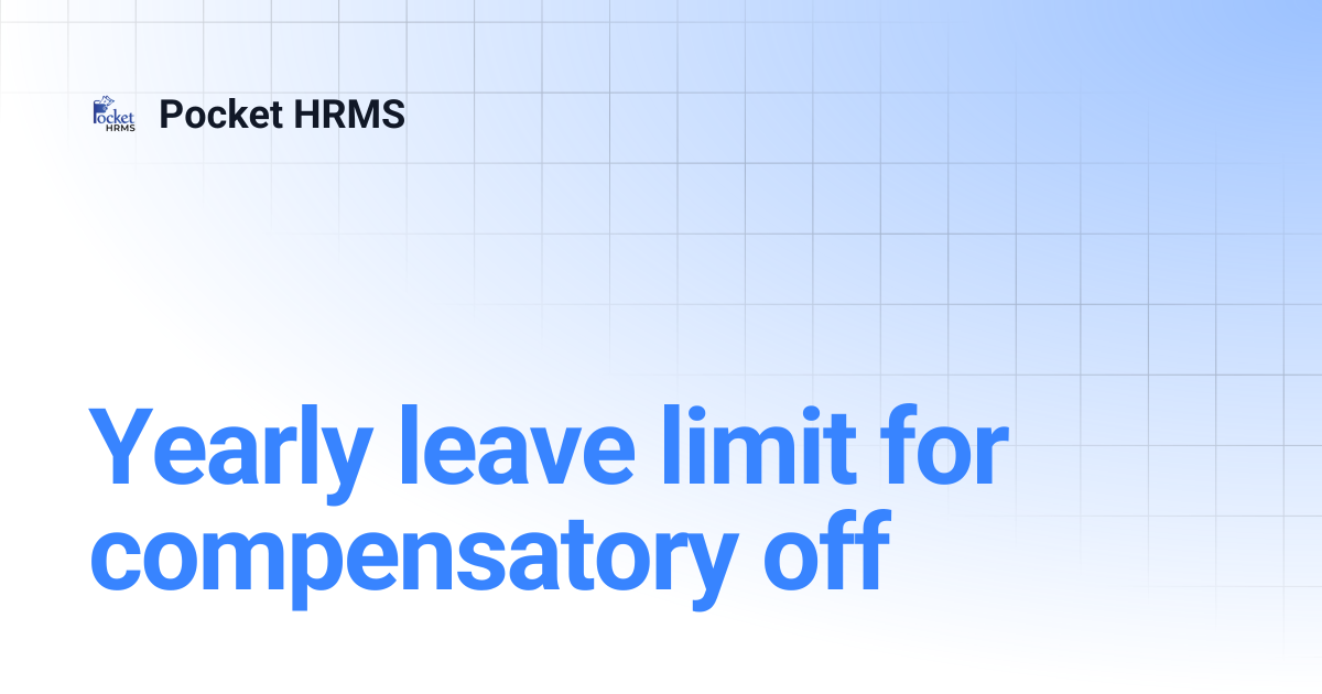Yearly leave limit for compensatory off | Pocket HRMS